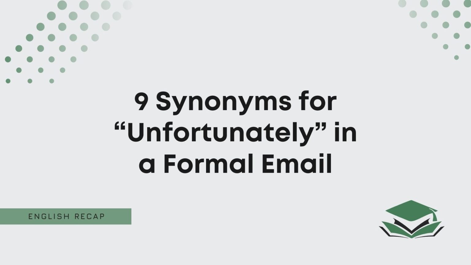 Synonyms for “Unfortunately” in a Formal Email - English Recap