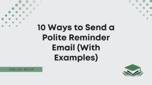 Ways to Send a Polite Reminder Email (With Examples) - English Recap