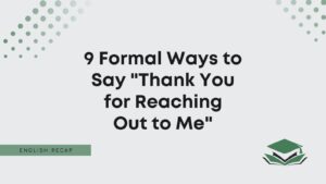 Formal Ways to Say "Thank You for Reaching Out to Me" - English Recap