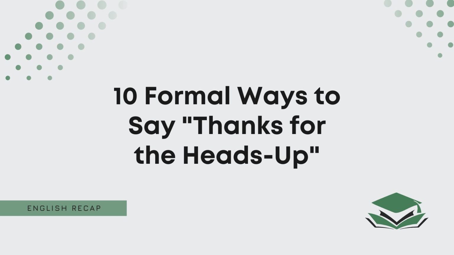 Formal Ways to Say "Thanks for the Heads-Up" - English Recap