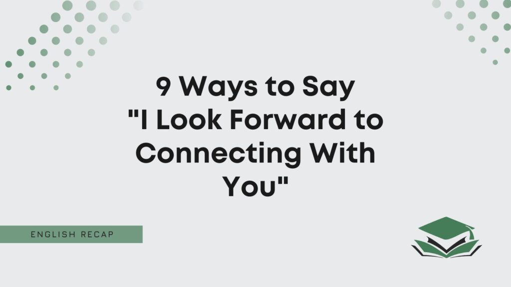 9 Ways to Say "I Look Forward to Connecting With You" - English Recap