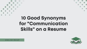 10 Good Synonyms for "Communication Skills" on a Resume - English Recap