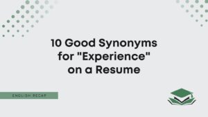 Good Synonyms for "Experience" on a Resume - English Recap