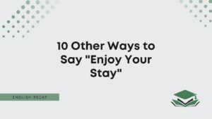 Other Ways to Say "Enjoy Your Stay" - English Recap
