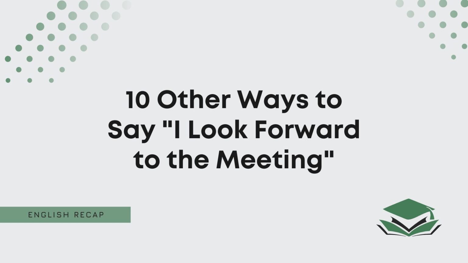 Other Ways to Say "I Look Forward to the Meeting" - English Recap
