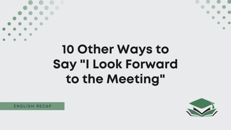 Other Ways to Say "I Look Forward to the Meeting" - English Recap