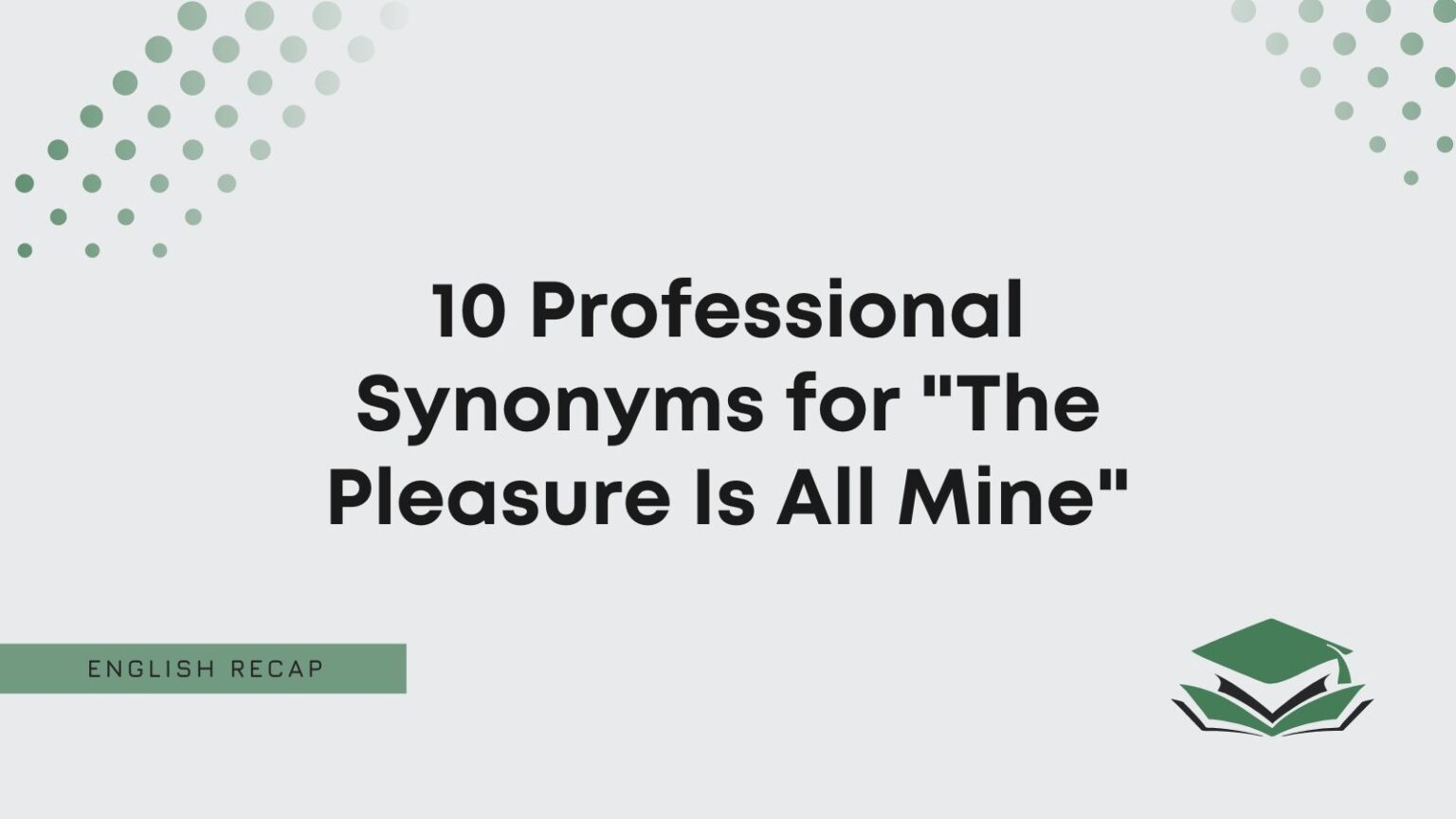 10 Professional Synonyms For The Pleasure Is All Mine English Recap 10-professional-synonyms-for-the-pleasure-is-all-mine-english-recap