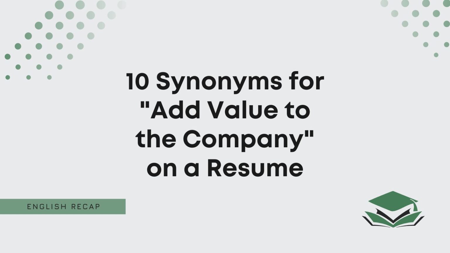 10 Synonyms for "Add Value to the Company" on a Resume - English Recap
