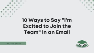 Ways to Say "I'm Excited to Join the Team" in an Email - English Recap