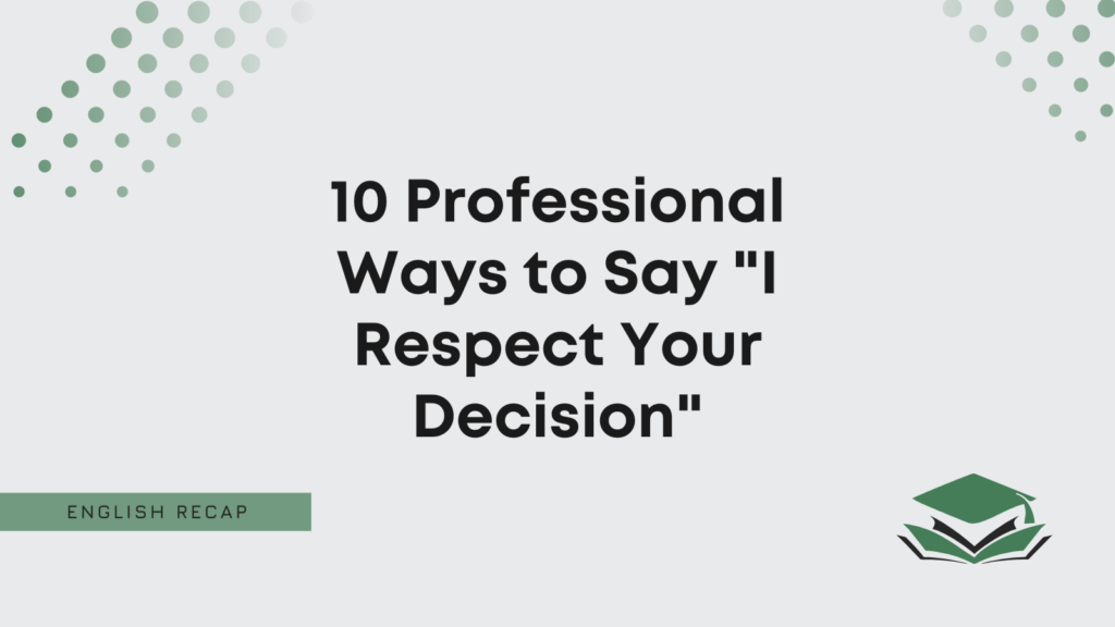 10 Professional Ways to Say "I Respect Your Decision" - English Recap