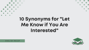 10 Synonyms for "Let Me Know if You Are Interested" - English Recap