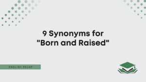 9 Synonyms for "Born and Raised" - English Recap