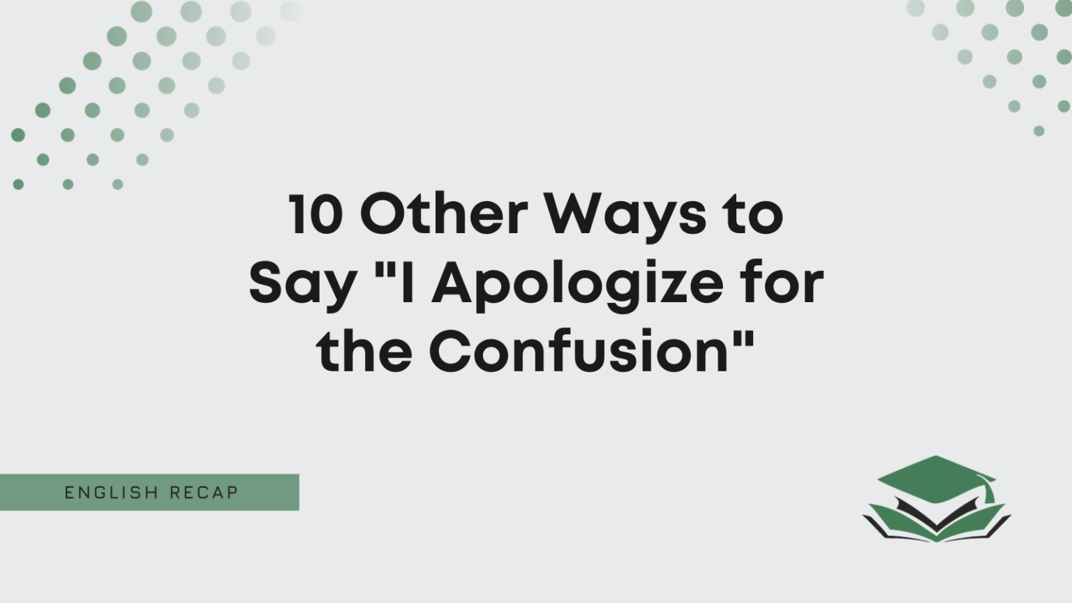 Other Ways to Say "I Apologize for the Confusion" - English Recap