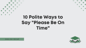 Polite Ways to Say "Please Be On Time" - English Recap