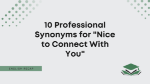 Professional Synonyms for "Nice to Connect With You" - English Recap