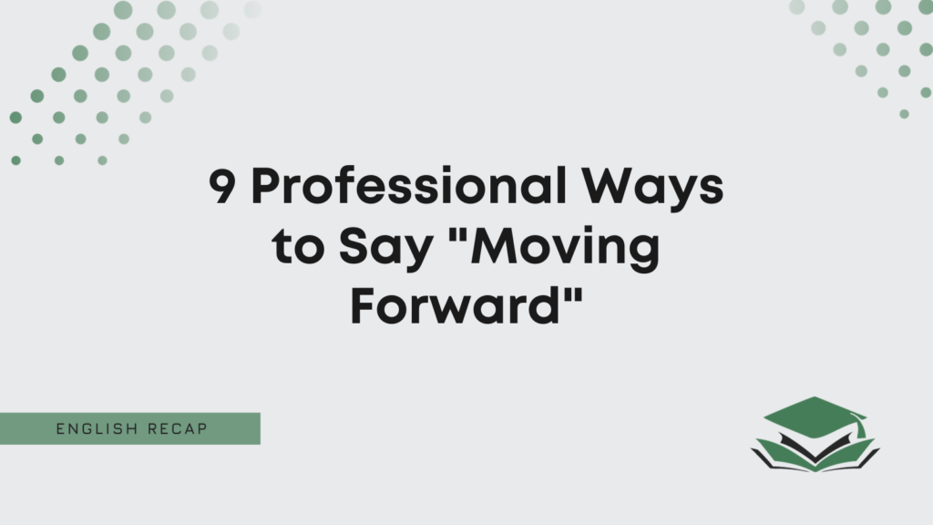 Professional Ways to Say "Moving Forward" - English Recap