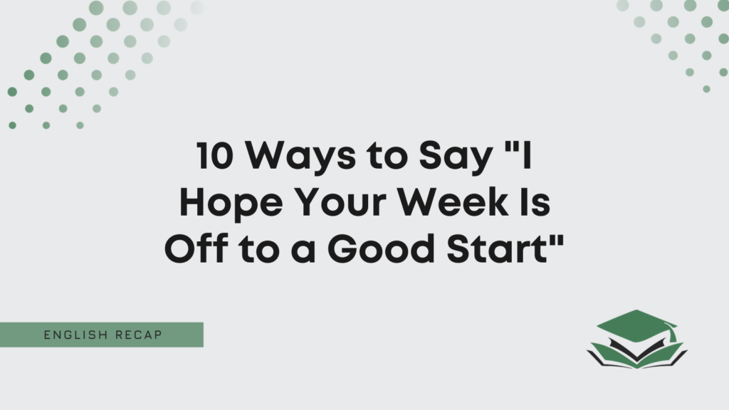 Ways to Say "I Hope Your Week Is Off to a Good Start" - English Recap