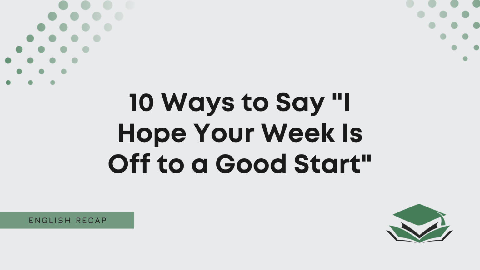 Ways to Say "I Hope Your Week Is Off to a Good Start" - English Recap