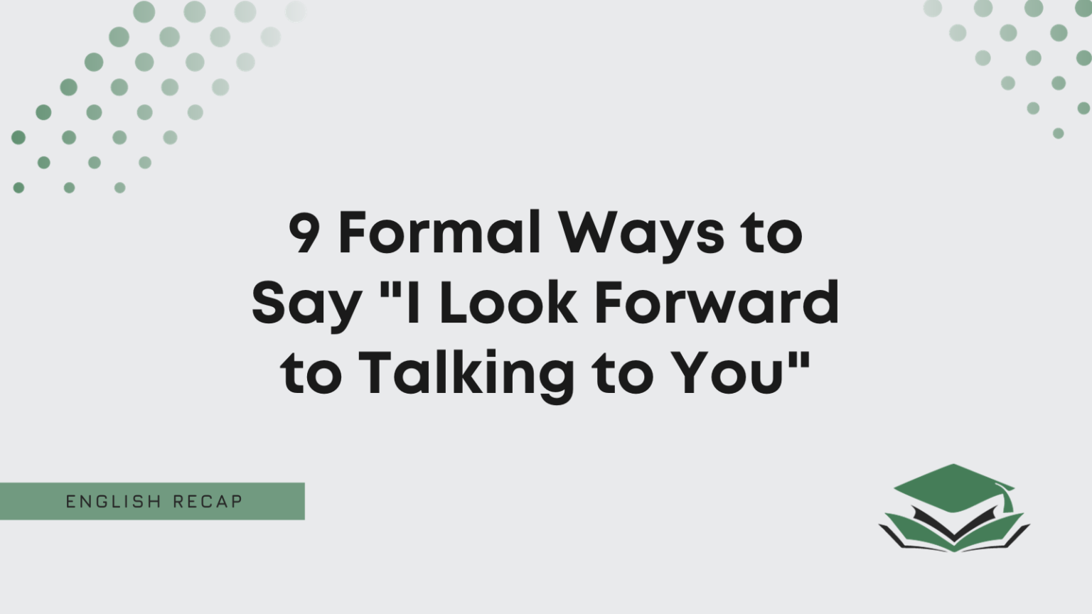 9 Formal Ways to Say "I Look Forward to Talking to You" - English Recap