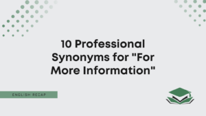 Professional Synonyms for "For More Information" - English Recap