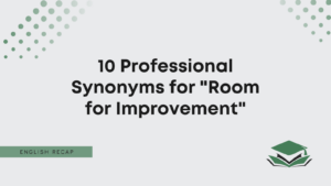 Professional Synonyms for "Room for Improvement" - English Recap