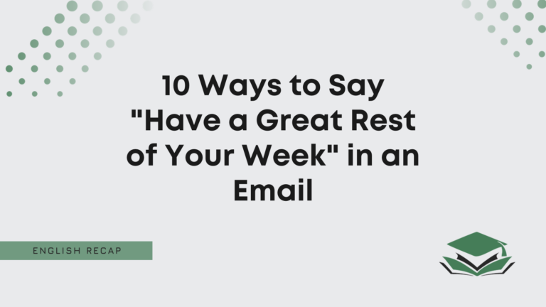 Ways to Say "Have a Great Rest of Your Week" in an Email - English Recap