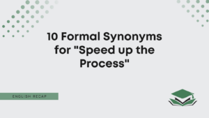 10 Formal Synonyms for "Speed up the Process" - English Recap