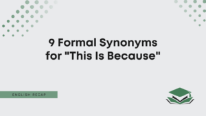 Formal Synonyms for "This Is Because" - English Recap