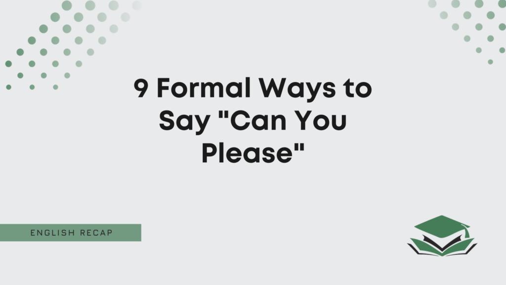 9 Formal Ways To Say Can You Please English Recap 9-formal-ways-to-say-can-you-please-english-recap