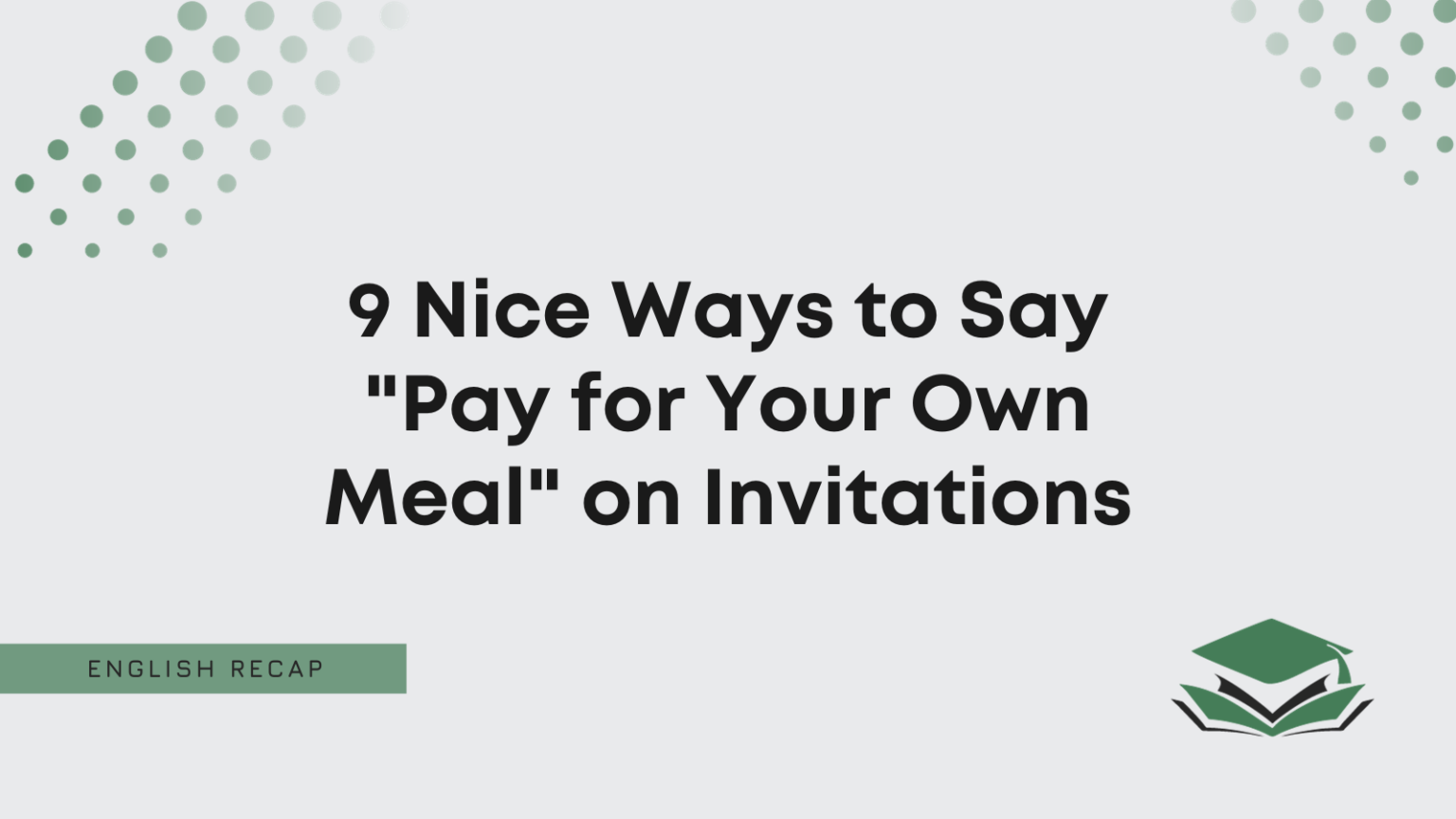 Nice Ways to Say "Pay for Your Own Meal" on Invitations - English Recap