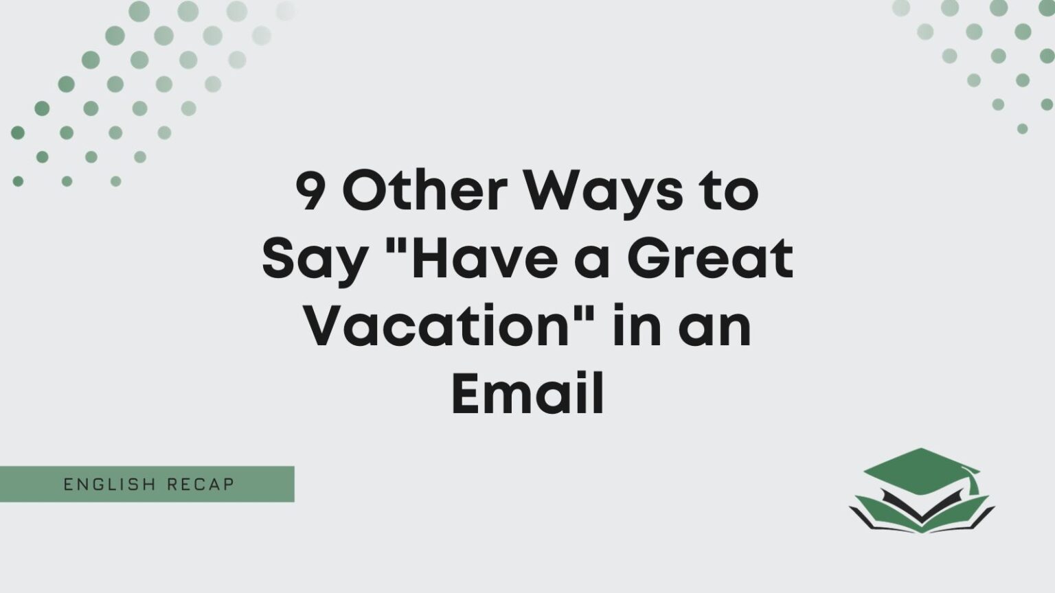 9 Other Ways to Say "Have a Great Vacation" in an Email - English Recap