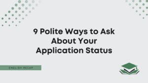 Polite Ways to Ask About Your Application Status - English Recap