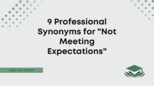 Professional Synonyms for "Not Meeting Expectations" - English Recap