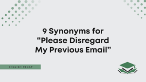 Synonyms for “Please Disregard My Previous Email” - English Recap