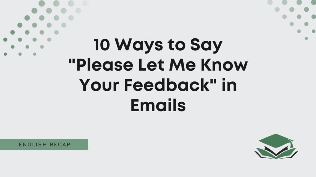 10 Ways to Say "Please Let Me Know Your Feedback" in Emails - English Recap