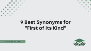 9 Best Synonyms for "First of Its Kind" - English Recap