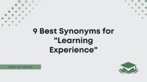 9 Best Synonyms for "Learning Experience" - English Recap