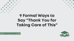 Formal Ways to Say "Thank You for Taking Care of This" - English Recap