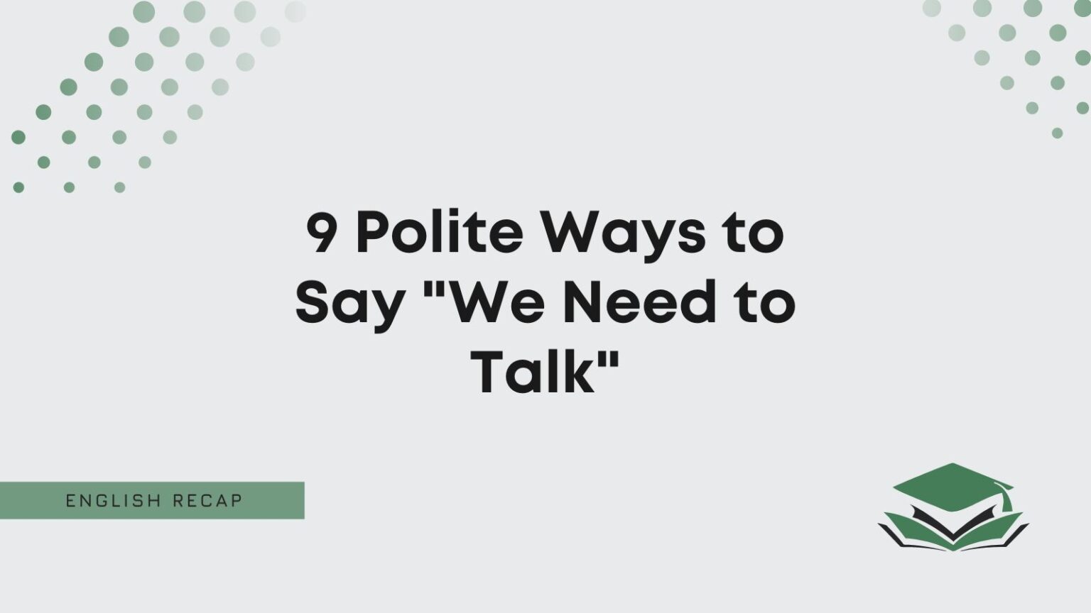 Polite Ways to Say "We Need to Talk" - English Recap