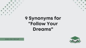 Synonyms for "Follow Your Dreams" - English Recap