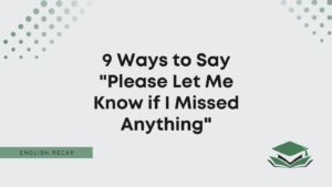 Ways to Say "Please Let Me Know if I Missed Anything" - English Recap