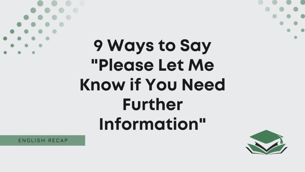 Ways to Say "Please Let Me Know if You Need Further Information ...