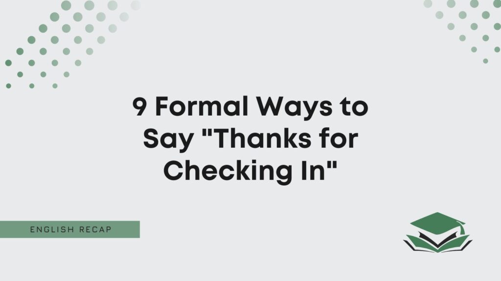Formal Ways to Say "Thanks for Checking In" - English Recap