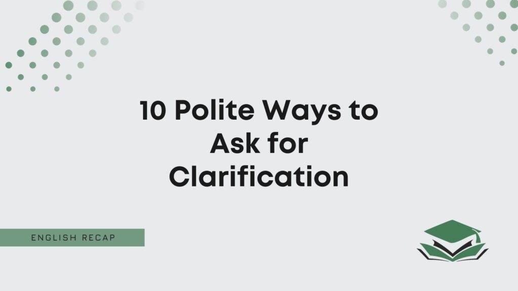 Polite Ways to Ask for Clarification - English Recap
