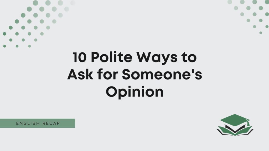 Polite Ways to Ask for Someone's Opinion - English Recap