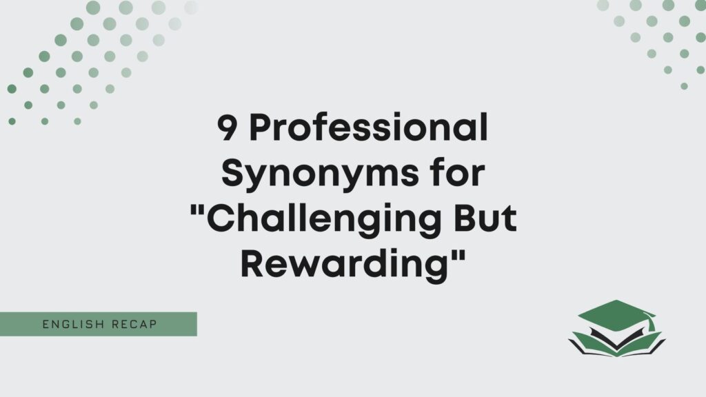 9 Professional Synonyms for "Challenging But Rewarding" - English Recap