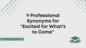 9 Professional Synonyms for "Excited for What's to Come" - English Recap