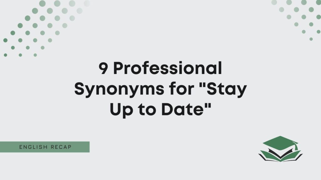 Professional Synonyms for "Stay Up to Date" - English Recap