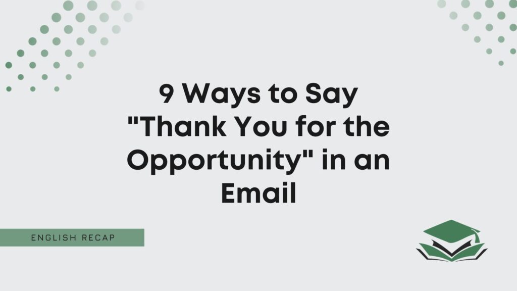 9 Ways to Say "Thank You for the Opportunity" in an Email - English Recap