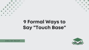 Formal Ways to Say "Touch Base" - English Recap
